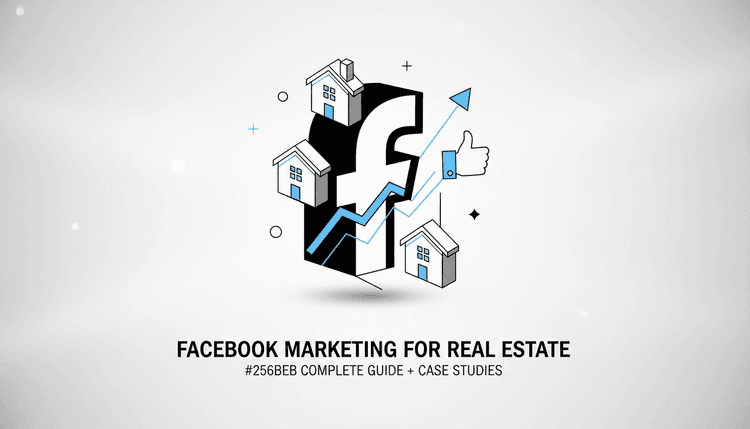 Facebook Marketing for Real Estate: Complete Guide + Case Studies