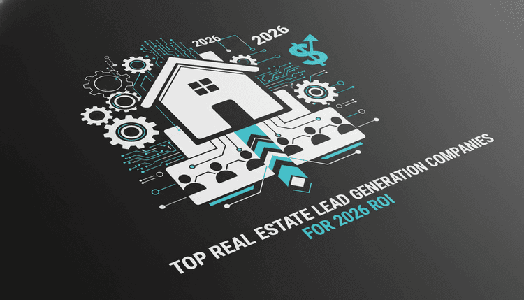 Top Real Estate Lead Generation Companies for 2026 ROI
